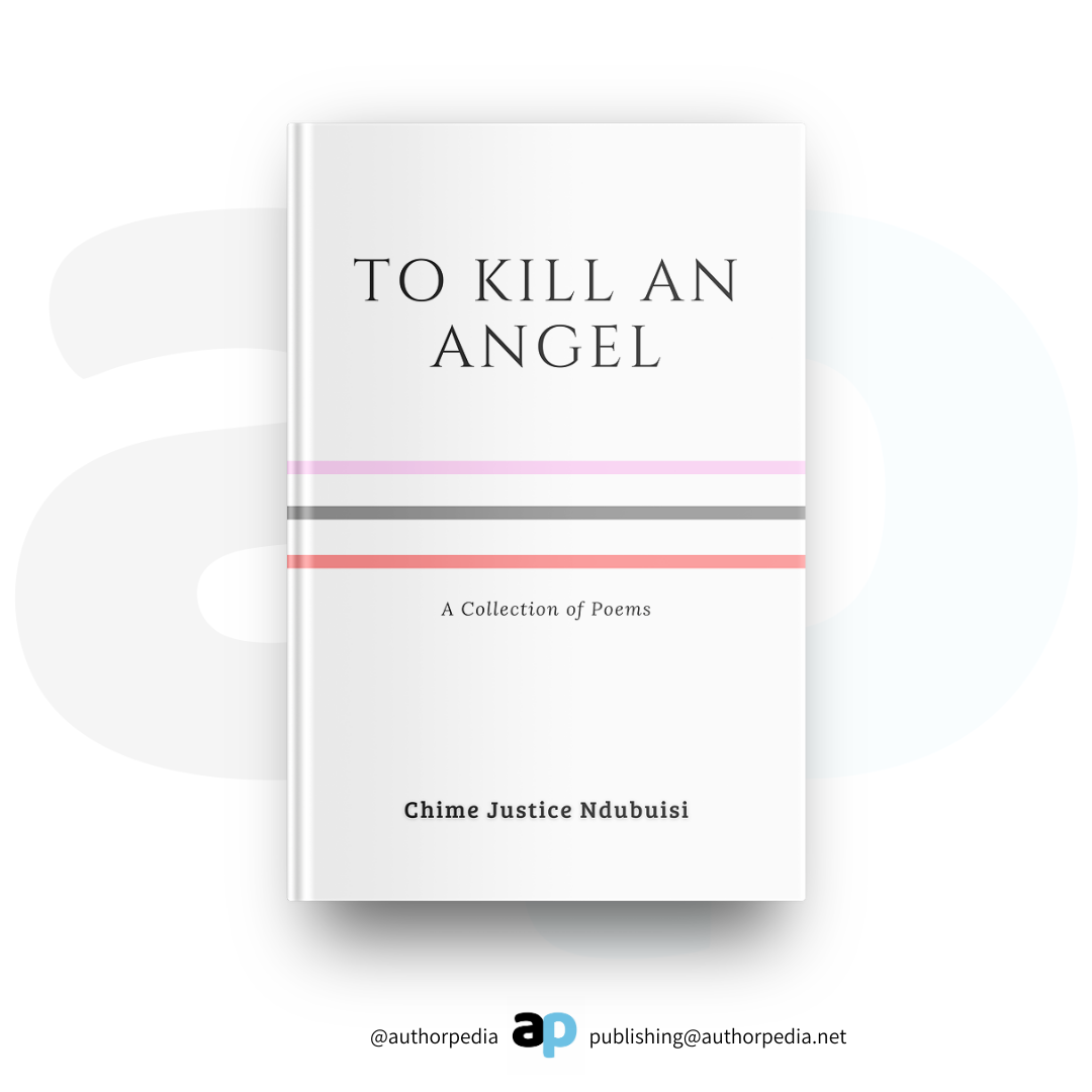 TO KILL AN ANGEL BY CHIME JUSTICE NDUBUISI – Words Rhymes & Rhythm